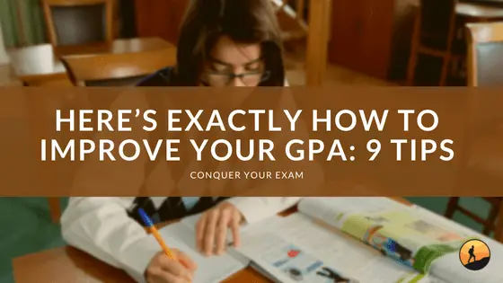 Here’s Exactly How to Improve Your GPA: 9 Tips | Conquer Your Exam