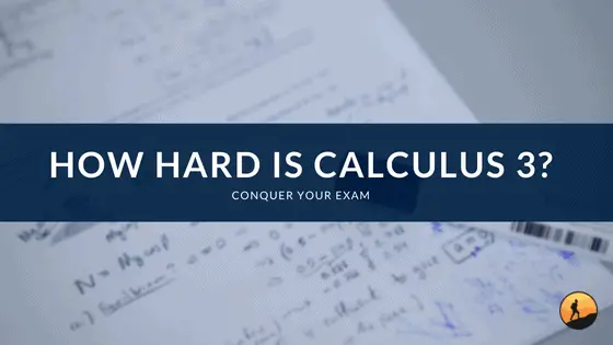 How Hard is Calculus 3? | Conquer Your Exam