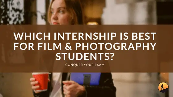 Which Internship is Best for Film & Photography Students? | Conquer ...