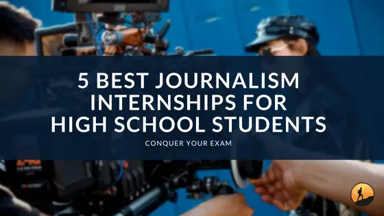 5 Best Journalism internships for High School Students | Conquer Your Exam
