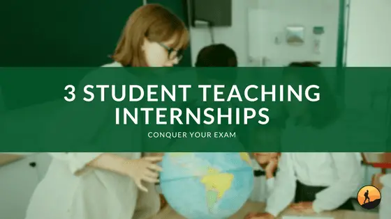 3 Student Teaching Internships | Conquer Your Exam