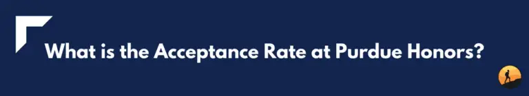 How Hard is it to Get into Purdue Honors College? | Conquer Your Exam