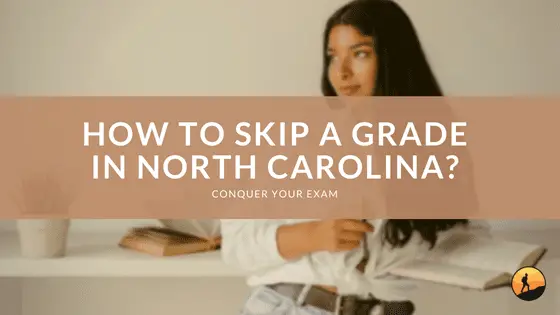 How to Skip a Grade in North Carolina? | Conquer Your Exam