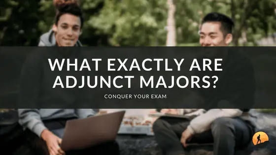 What Exactly are Adjunct Majors? | Conquer Your Exam