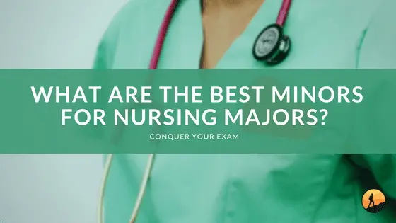 What are the Best Minors for Nursing Majors? | Conquer Your Exam