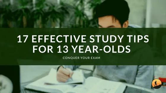 17 Effective Study Tips for 13 Year-Olds | Conquer Your Exam