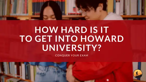 How Hard Is It to Get Into Howard University? | Conquer Your Exam