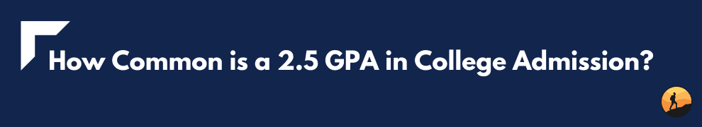 How Good is a 2.5 GPA? What Colleges Accept a 2.5 GPA? | Conquer Your Exam