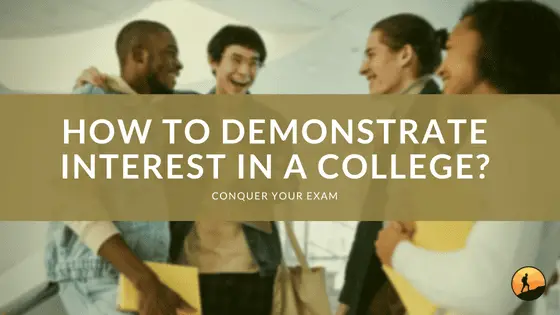How to Demonstrate Interest in a College? | Conquer Your Exam