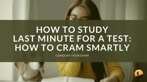 How to Study Last Minute for a Test: How to Cram Smartly | Conquer Your ...