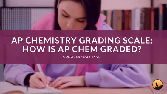 AP Chemistry Grading Scale: How is AP Chem Graded? | Conquer Your Exam