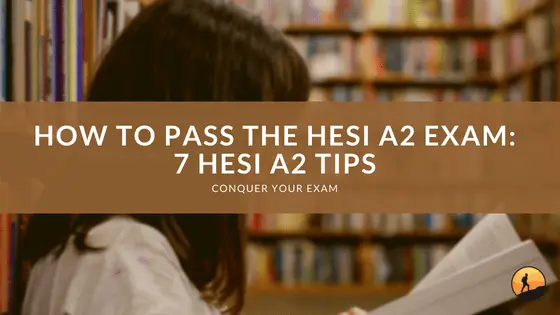 How to Pass the HESI A2 Exam: 7 HESI A2 Tips | Conquer Your Exam