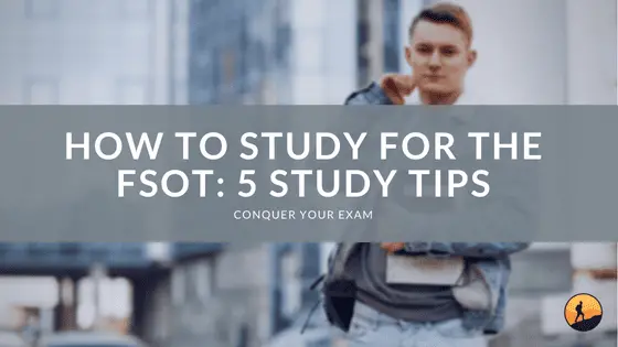 How to Study for the FSOT: 5 Study Tips | Conquer Your Exam