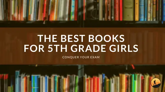 The 6 Best Books for 5th Grade Girls [2024] | Conquer Your Exam